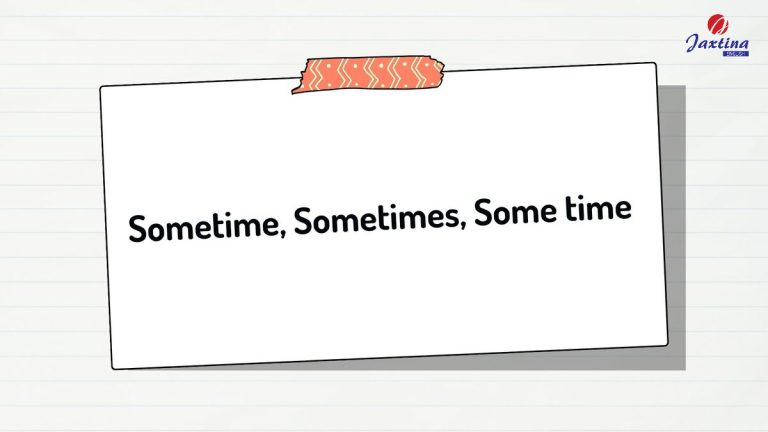 Phân biệt Sometime và Sometimes, Some time trong Tiếng Anh