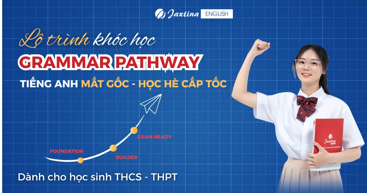Khóa Học Tiếng Anh Mất Gốc Grammar Pathway - Học Hè Cấp Tốc